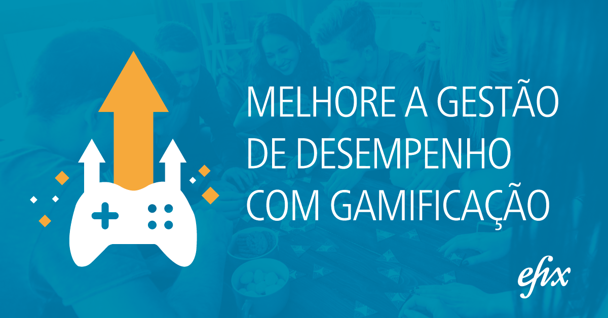 efix_post_ebook_MelhoreAGestaoDeDesempenhoGamificacao - Efix